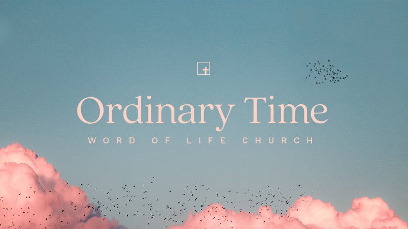 Ordinary Time 2023 | Word of Life Church