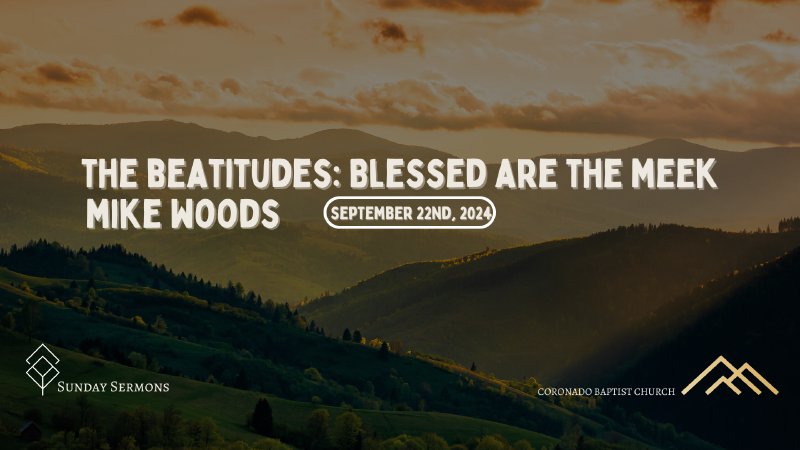 The Beatitudes: Blessed Are The Meek | Coronado Baptist Church