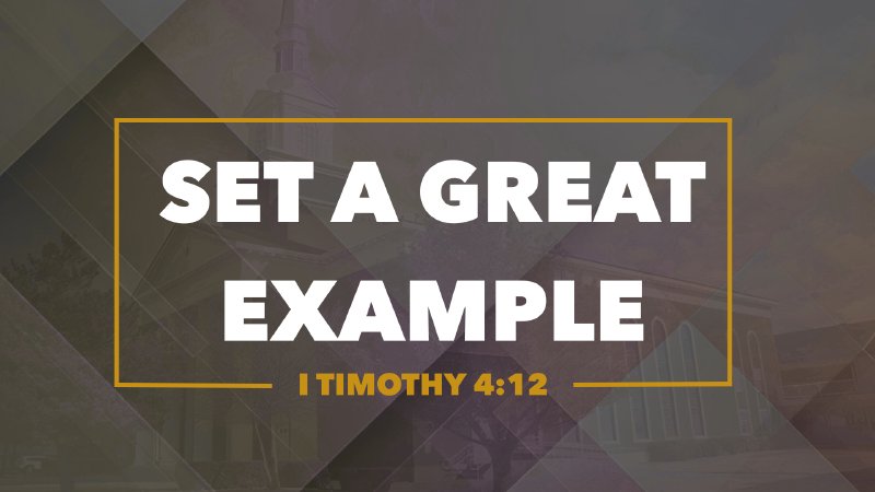 Set A Great Example | Paramount Baptist Church