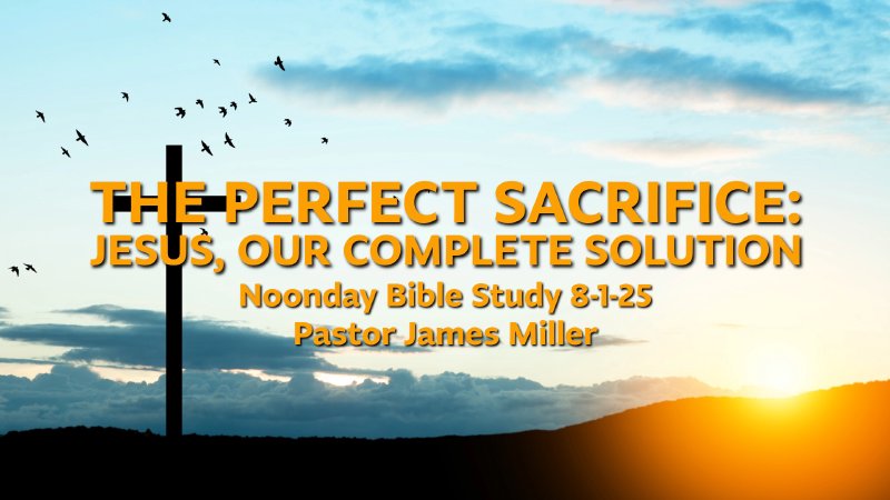The Perfect Sacrifice: Jesus, Our Complete Solution | The Christian ...