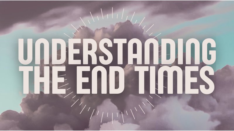 Understanding The End Times | Family Life Church - TX