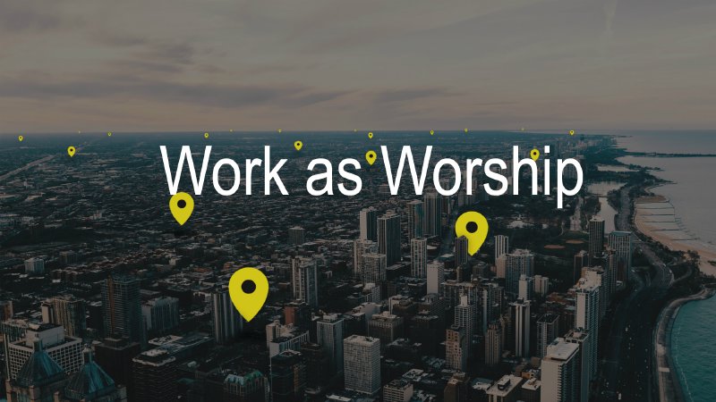 Work As Worship | Albright Church Inc.