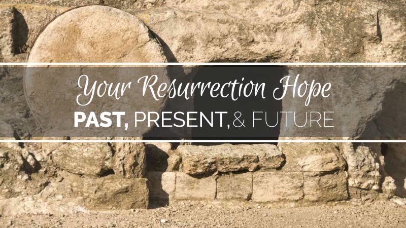 Your Resurrection Hope: Past, Present, & Future | Anchor Bible Church