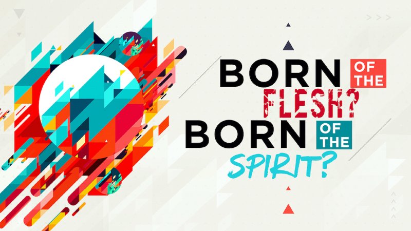 Born of the Flesh? Born of the Spirit? | Mt. Zion Christian Church