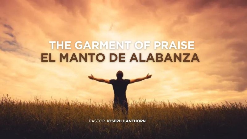 The Garment of Praise - El Manto de Alabanza | Christian Life Church - WI