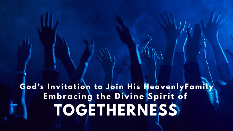 God's Invitation to join His Heavenly Family Embracing the Divine ...