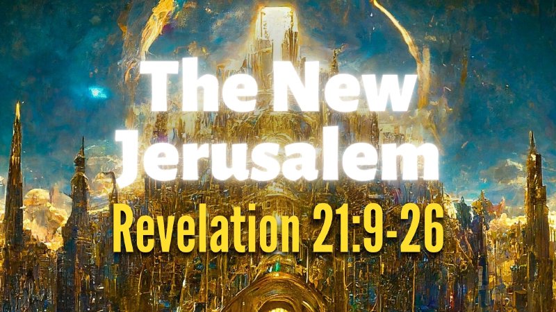 The New Jerusalem - Revelation 21:9-26 | Calvary Baltimore
