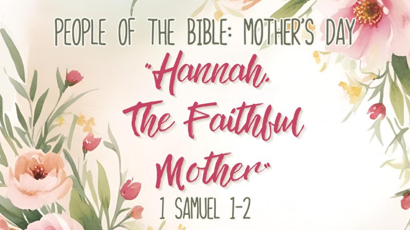 Traditional: "People of The Bible: Mother's Day: 'Hannah, The Faithful ...