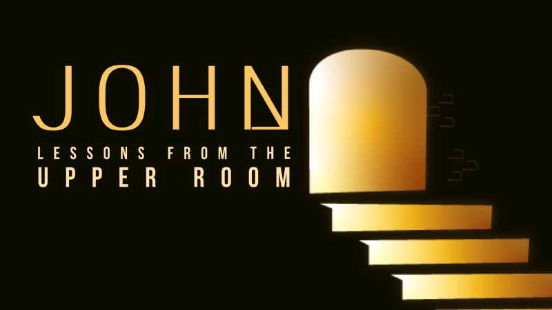 JOHN: Lessons from the Upper Room | Redeemer Fellowship Church - MA