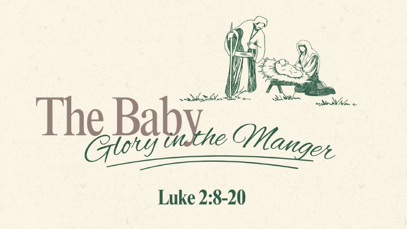 The Baby: Glory in the Manger (Luke 2:8-20) | Allendale Baptist Church