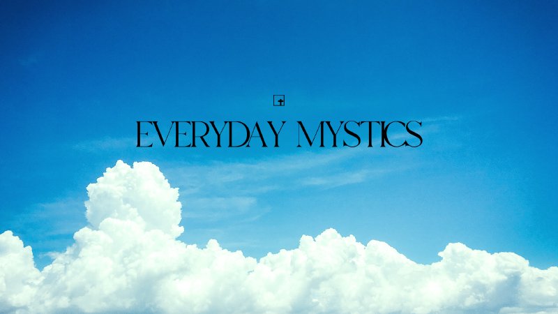Everyday Mystics | Word of Life Church