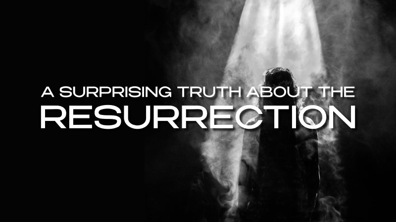 A Surprising Truth About The Resurrection | Grace Bible Church