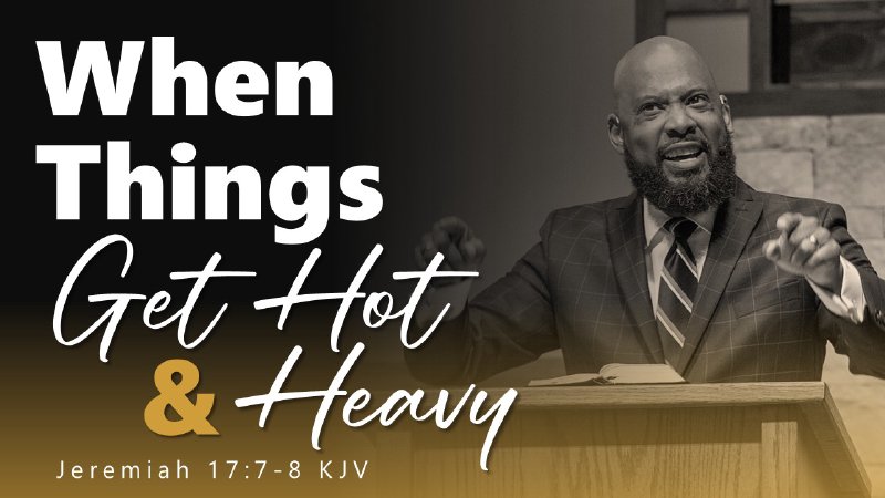 When Things Get Hot and Heavy | Second Missionary Baptist Church