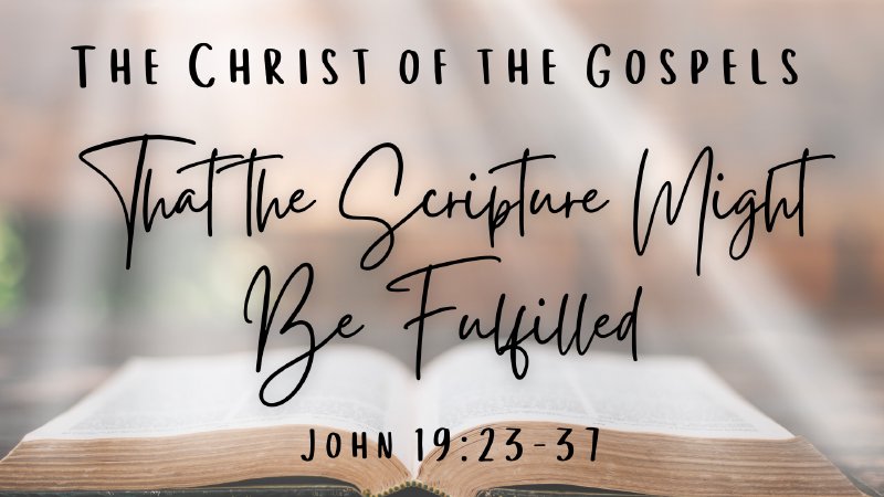 “The Christ of the Gospels: ‘That the Scripture Might Be Fulfilled ...