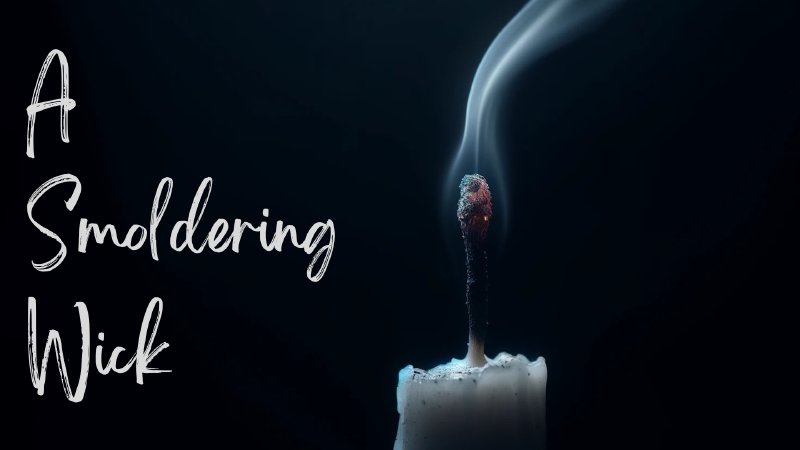 A Smoldering Wick | Empowered Church - OK