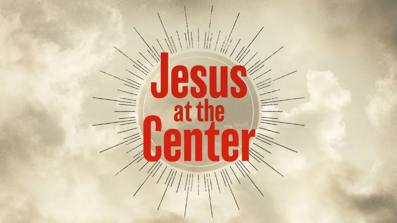 Jesus at the Center | Calvary Wyncote Church