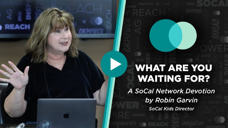 What Are You Waiting For? | SoCal Network Assemblies of God