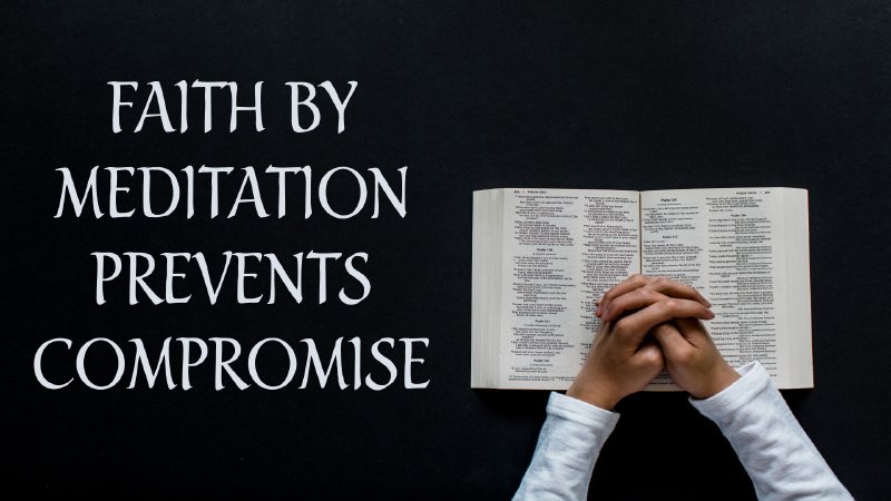 Faith by Meditation Prevents Compromise | House On The Rock Family Church