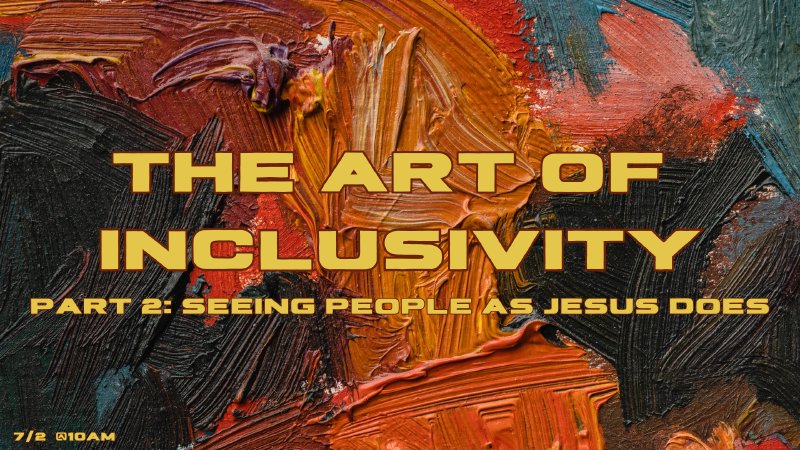 The Art of Inclusivity - Part 2: Seeing People as Jesus Does ...