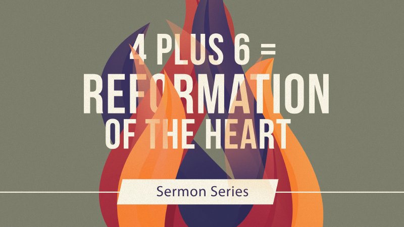 4 + 6 = Reformation of the Heart! | Leeward Community Church