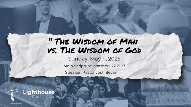 The Wisdom of Man vs The Wisdom of God | Lighthouse Baptist Church of Xenia