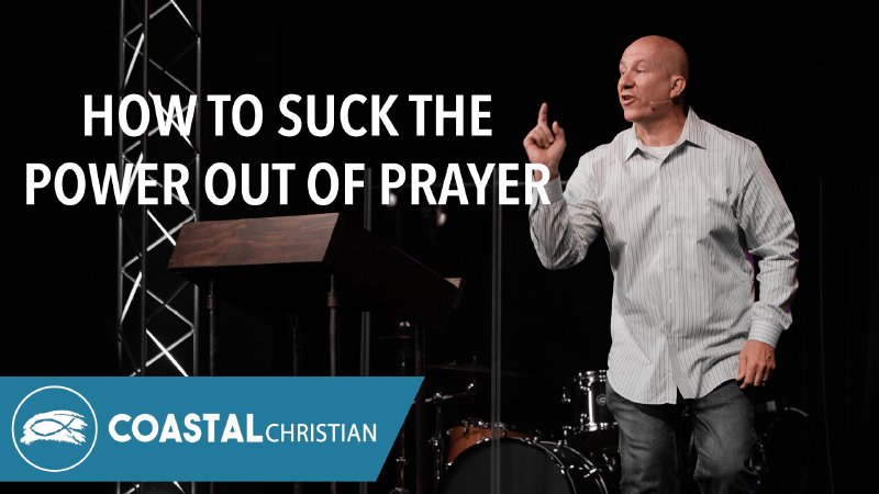 How To Suck the Power Out of Prayer | Coastal Christian Ocean City ...