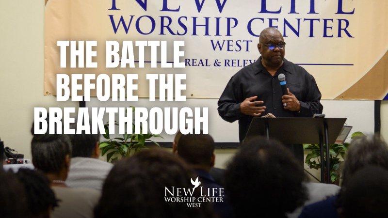 The Battle Before the Breakthrough | New Life Worship Center