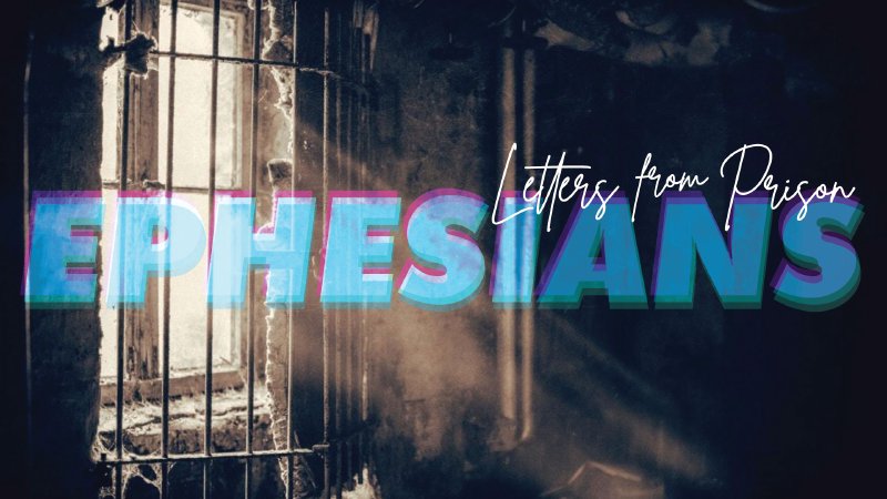 Letters from Prison - Ephesians | Calvary Chapel Yorba Linda