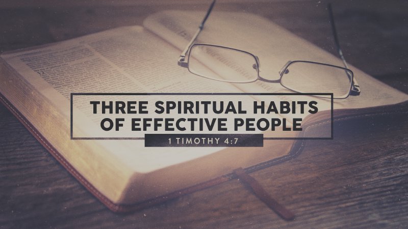 Three Spiritual Habits of Effective People | Pine Valley Baptist Church