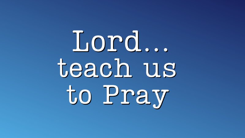 Lord... Teach us to Pray | Ebenezer Baptist Church - SK