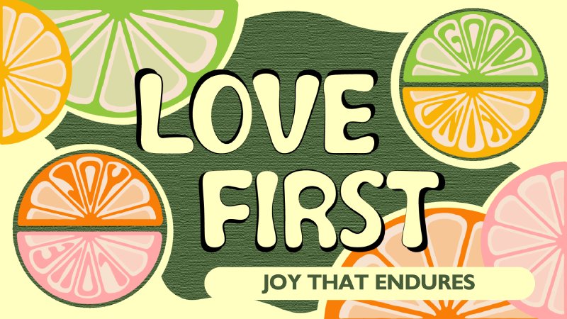 Joy that Endures- Love First Part 2 | Grace Church on the Mount
