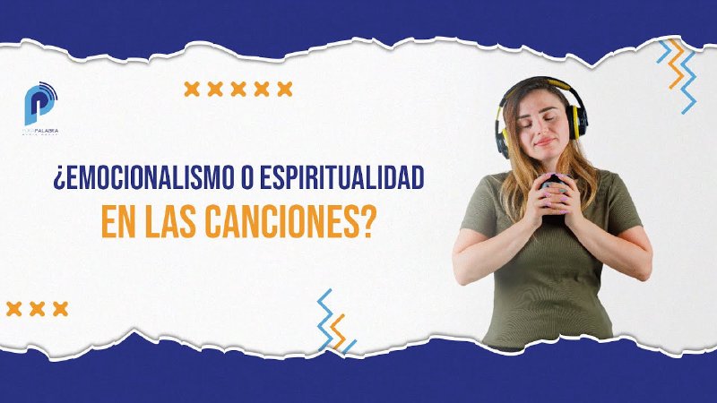 ¿Emocionalismo o espiritualidad en las canciones? | Pura Palabra