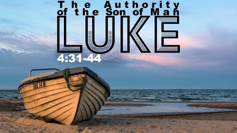 “The Authority of the Son of Man” Luke 4:31-44 | Calvary Solid Ground
