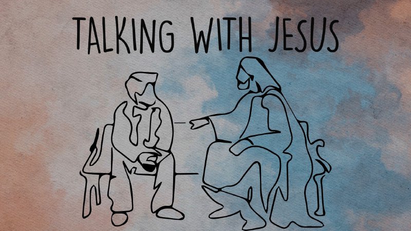Talking with Jesus | Christ The King Lutheran Church