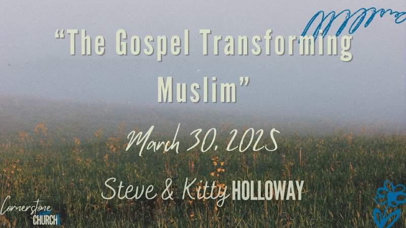 The Gospel Transforming Muslim | Cornerstone Presbyterian Church