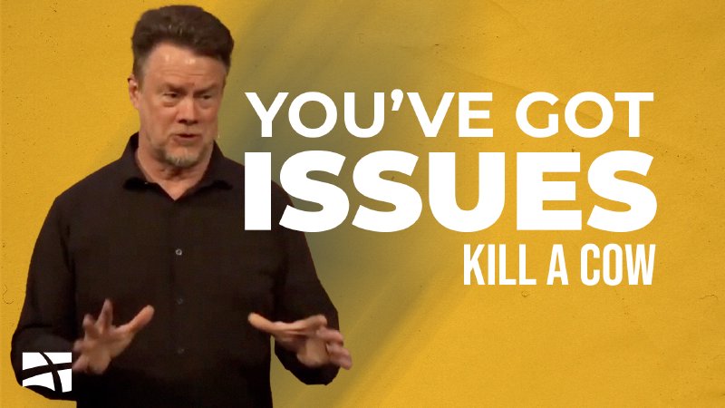 You've Got Issues, Kill A Cow | Crosstowne Church