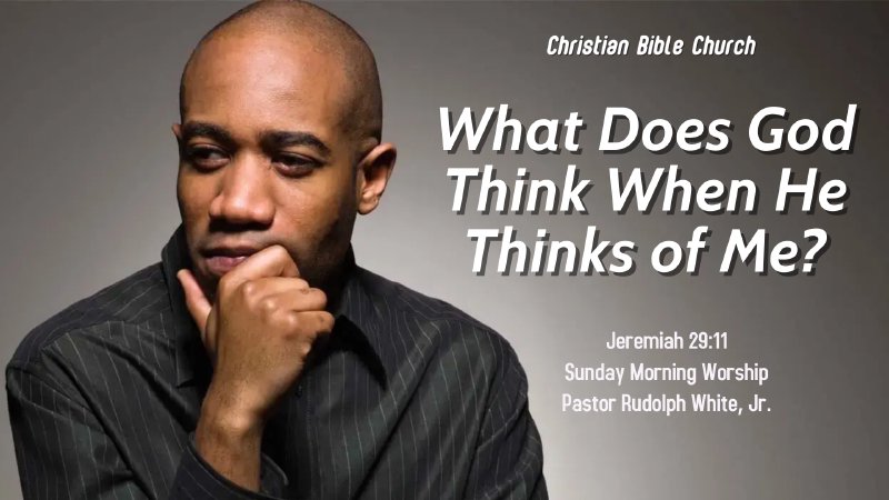 What Does God Think When He Think Of Me? (1/02/2022) | Christian Bible ...