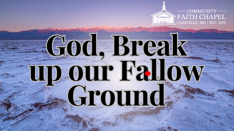 God, Break Up Our Fallow Ground | Community Faith Chapel