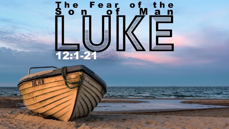 “The Fear of the Son of Man” Luke 12:1-21 | Calvary Solid Ground