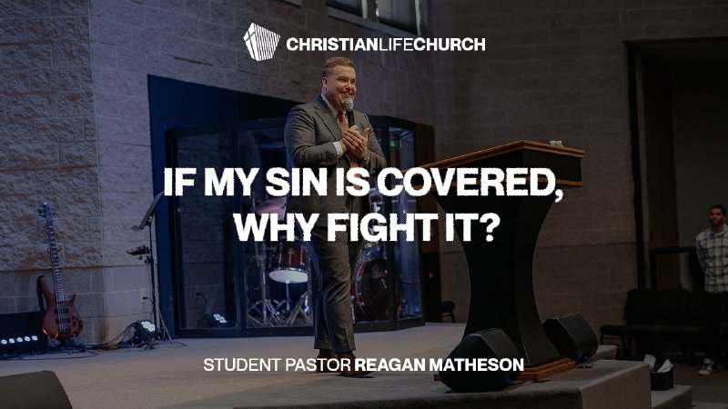 If My Sin Is Covered, Why Fight It? | Christian Life Church - WI