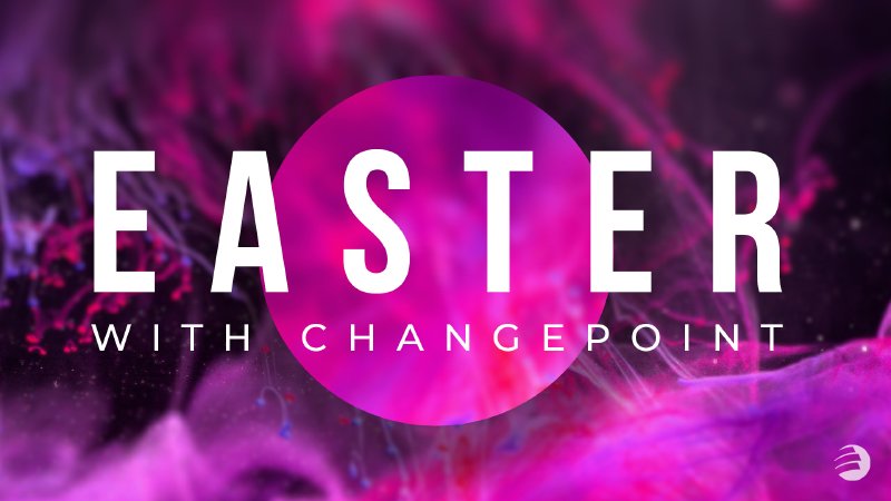 Easter with ChangePoint 2024 | ChangePoint