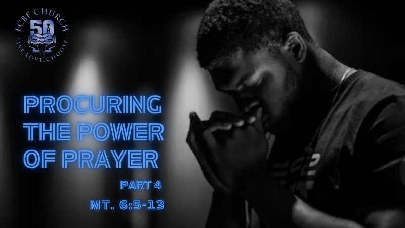Procuring the Power of Prayer- Pt 4 | FCBF CHURCH