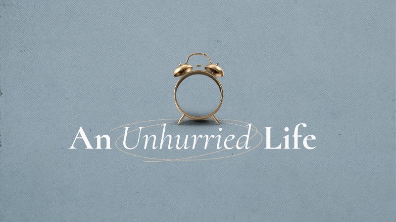 An Unhurried Life | Real Life Ministries Texas