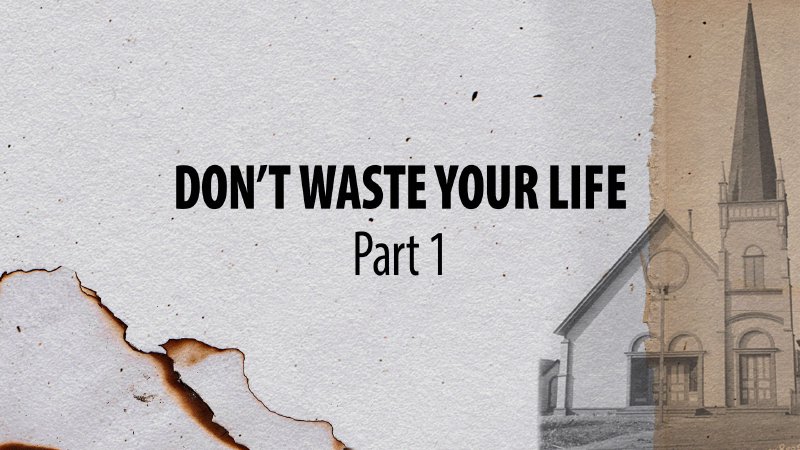 Don't Waste Your Life | Part 1 | Cody Bible Church