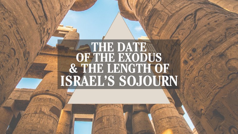 The Date of the Exodus and the Length of Israel’s Sojourn | Anchor ...