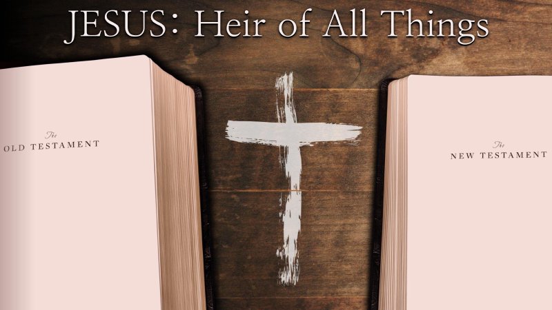 Jesus: Heir of All Things | Fairmont Park Church of Christ