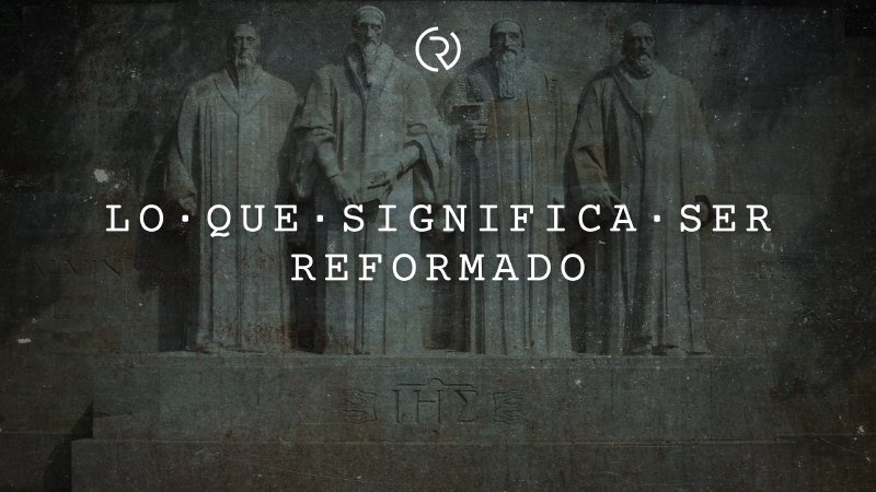 Lo que significa ser reformado | Cristo Redentor
