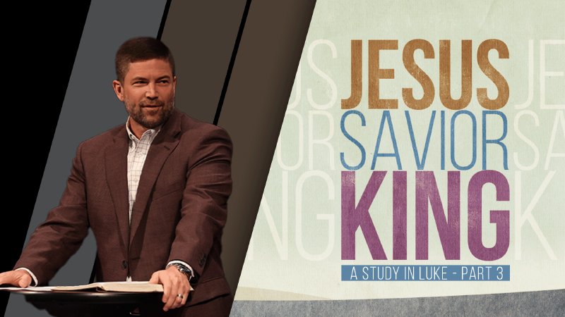 Jesus-Savior-King: A Study in Luke-Week 3 | Calvary Baptist Church - LA
