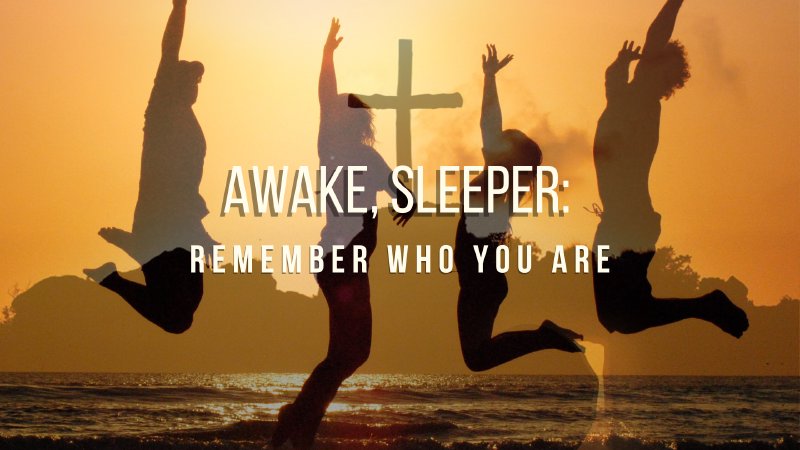 Awake, Sleeper: Remember Who You Are | Maranatha Christian Center