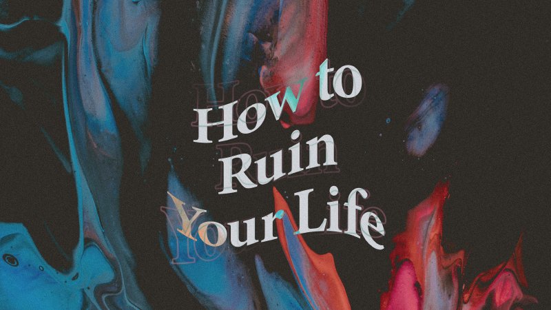 How to Ruin Your Life | The Pointe Church